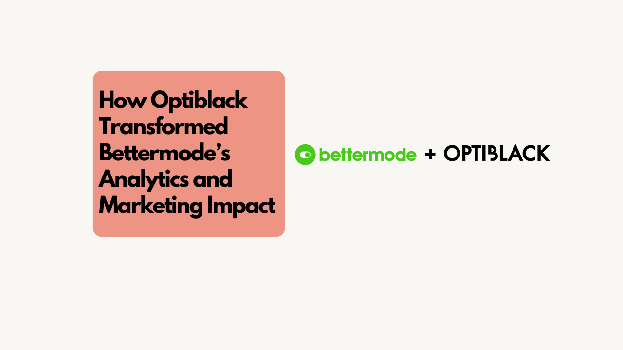 How Optiblack Transformed Bettermode’s Analytics and Marketing Impact